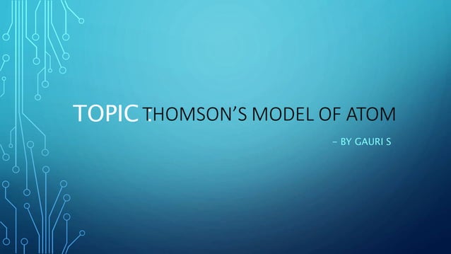 JJ THOMSAN MODEL OF ATOM | PPTX | Chemistry | Science