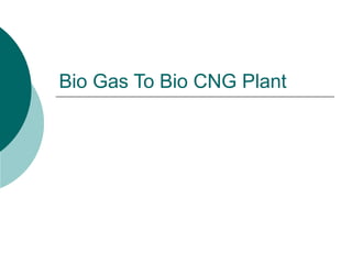 Bio Gas To CNG Plant | PPT