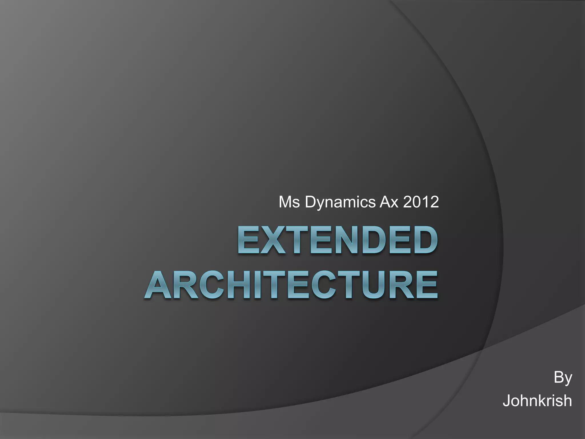 Microsoft Dynamics Ax 2012 extended architecture | PPTX | Databases | Computer Software and ...