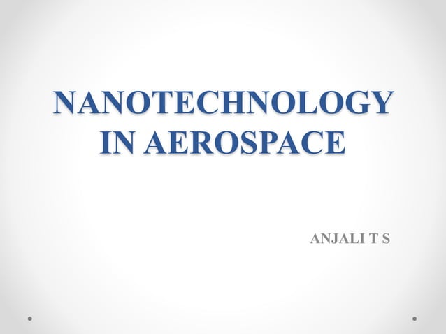 NANOTECHNOLOGY IN AEROSPACE | PPTX | Chemistry | Science