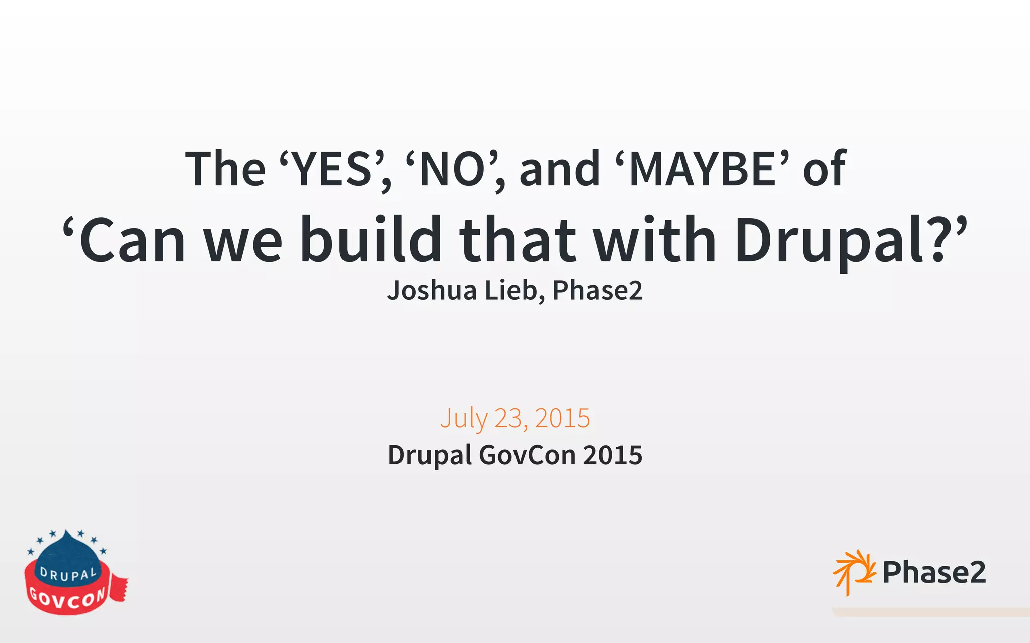 The Yes, No, and Maybe of "Can We Build That With Drupal?" | PPT