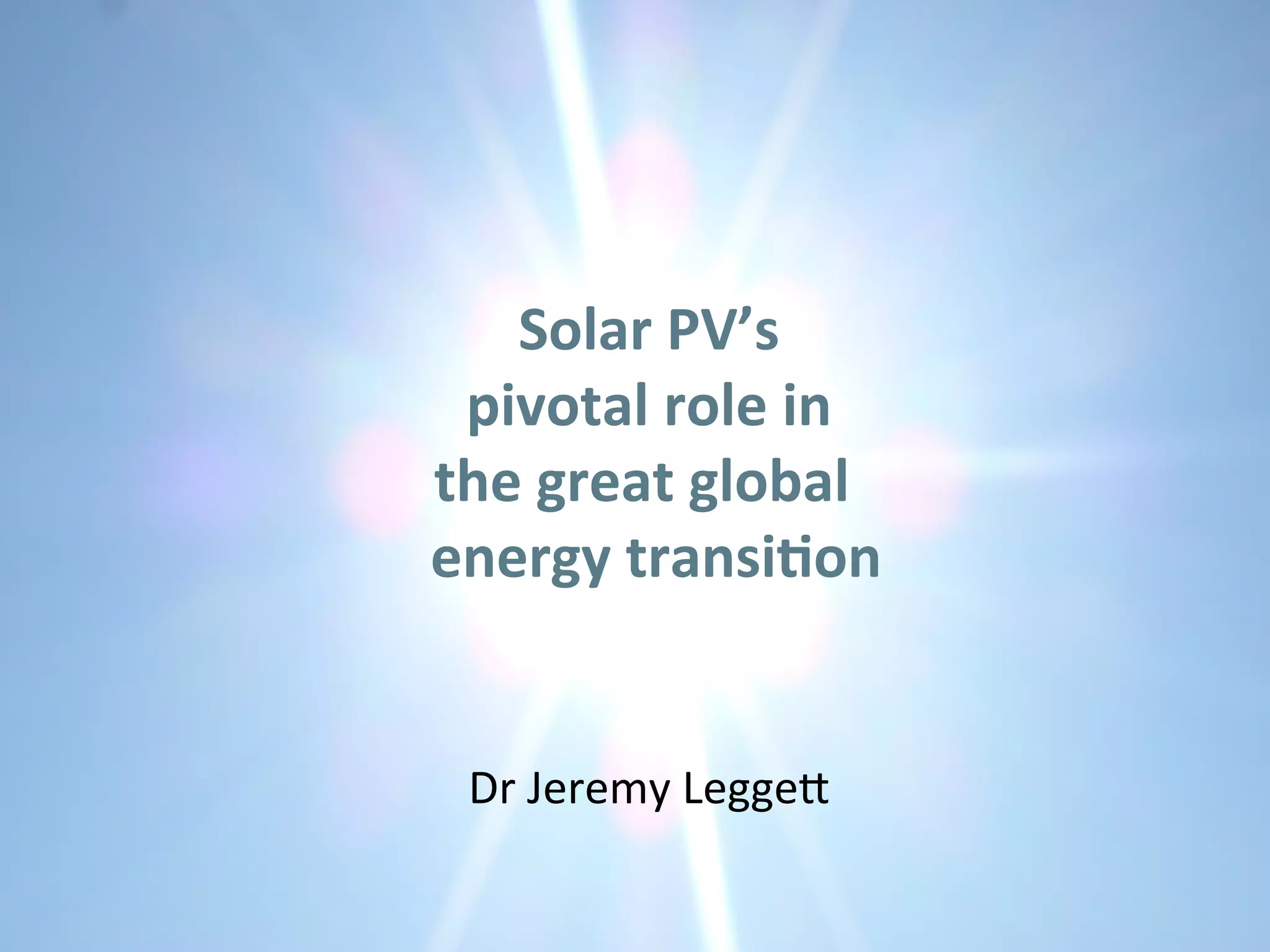 IEEE PVSC presentation: Solar PV’s pivotal role in the great global ...
