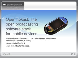 Openmokast: The open broadcasting software stack for mobile devices | PPT