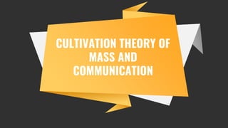 CULTIVATION THEORY OF MASS AND COMMUNICATION | PPT
