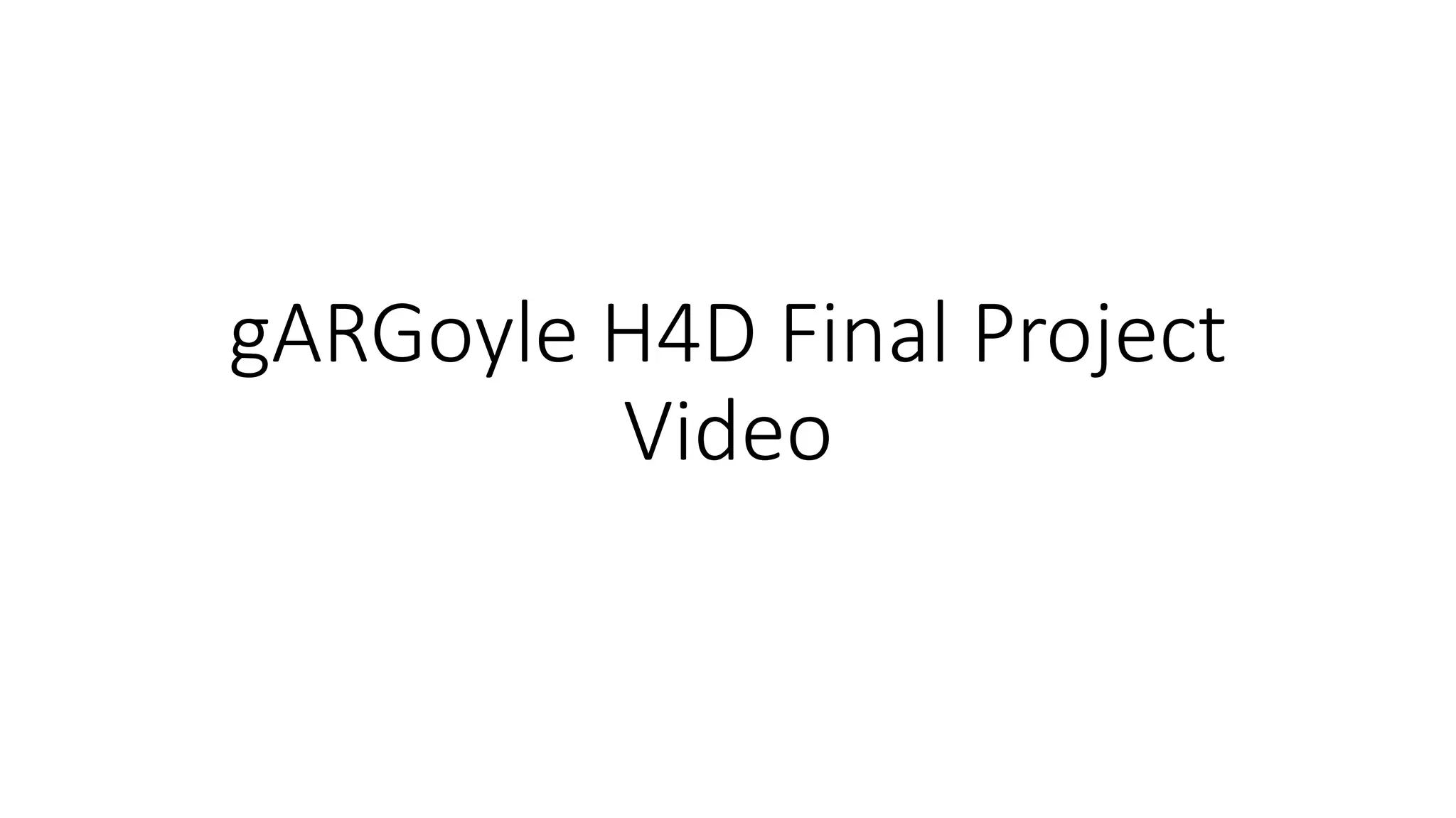 gARGoyle H4D Final Project Video | PPT