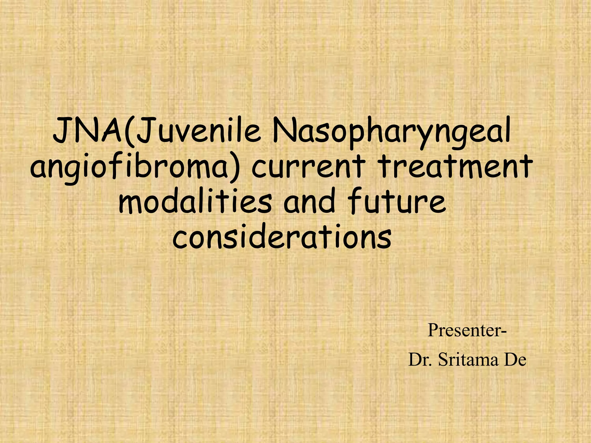 Jna(juvenile nasopharyngeal angiofibroma) current treatment modalities ...