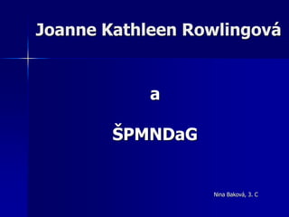 Joanne Kathleen Rowlingová školské kolo - NINA BAKOVA | PPT
