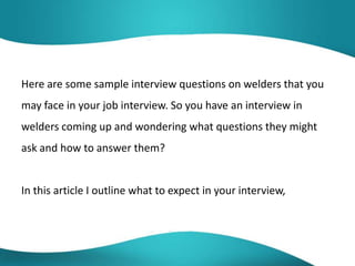 Job interview questions and answers welders | PPTX