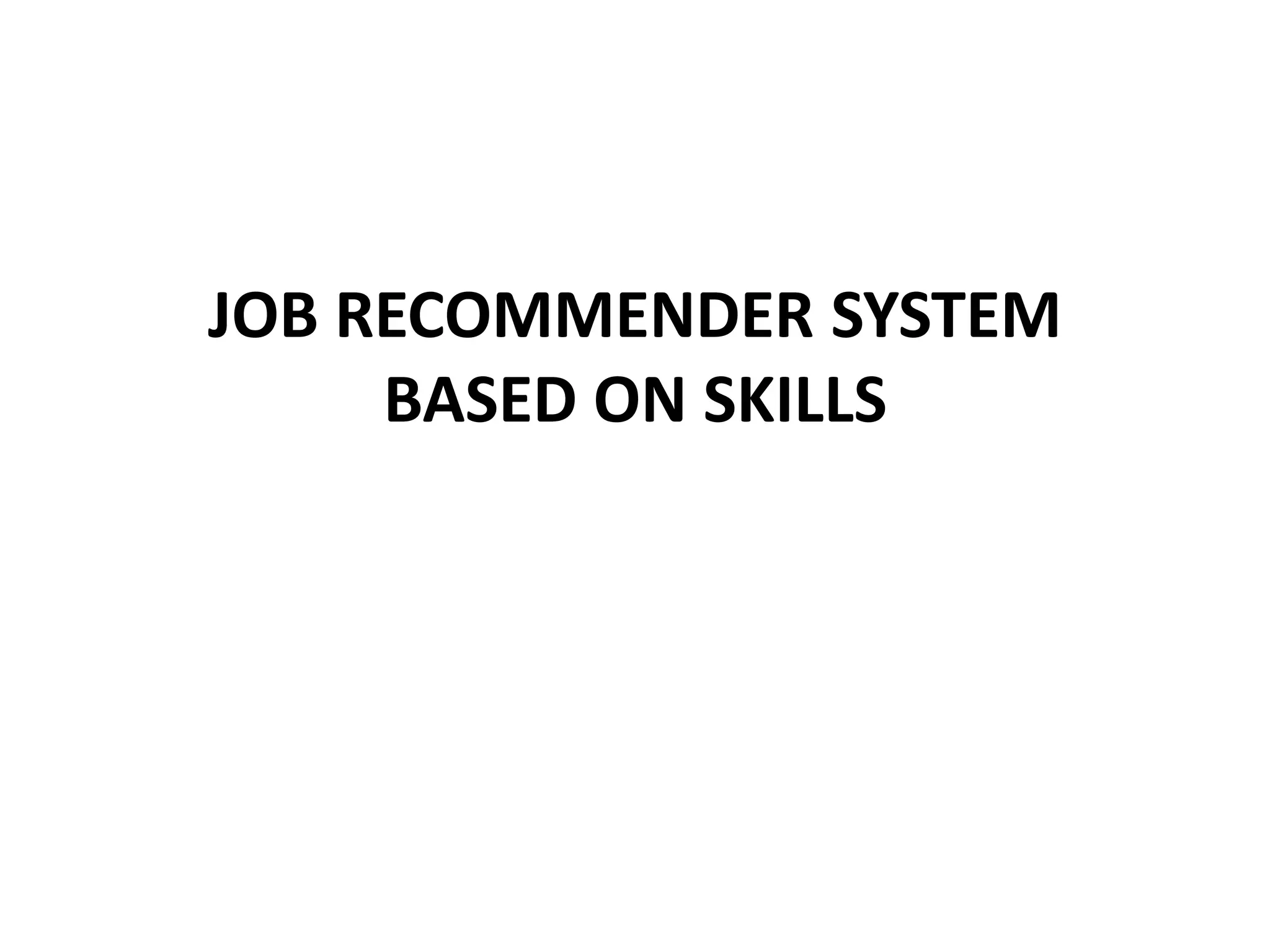 JOB RECOMMENDER SYSTEM BASED ON SKILLS_FULL PPT -.pptx