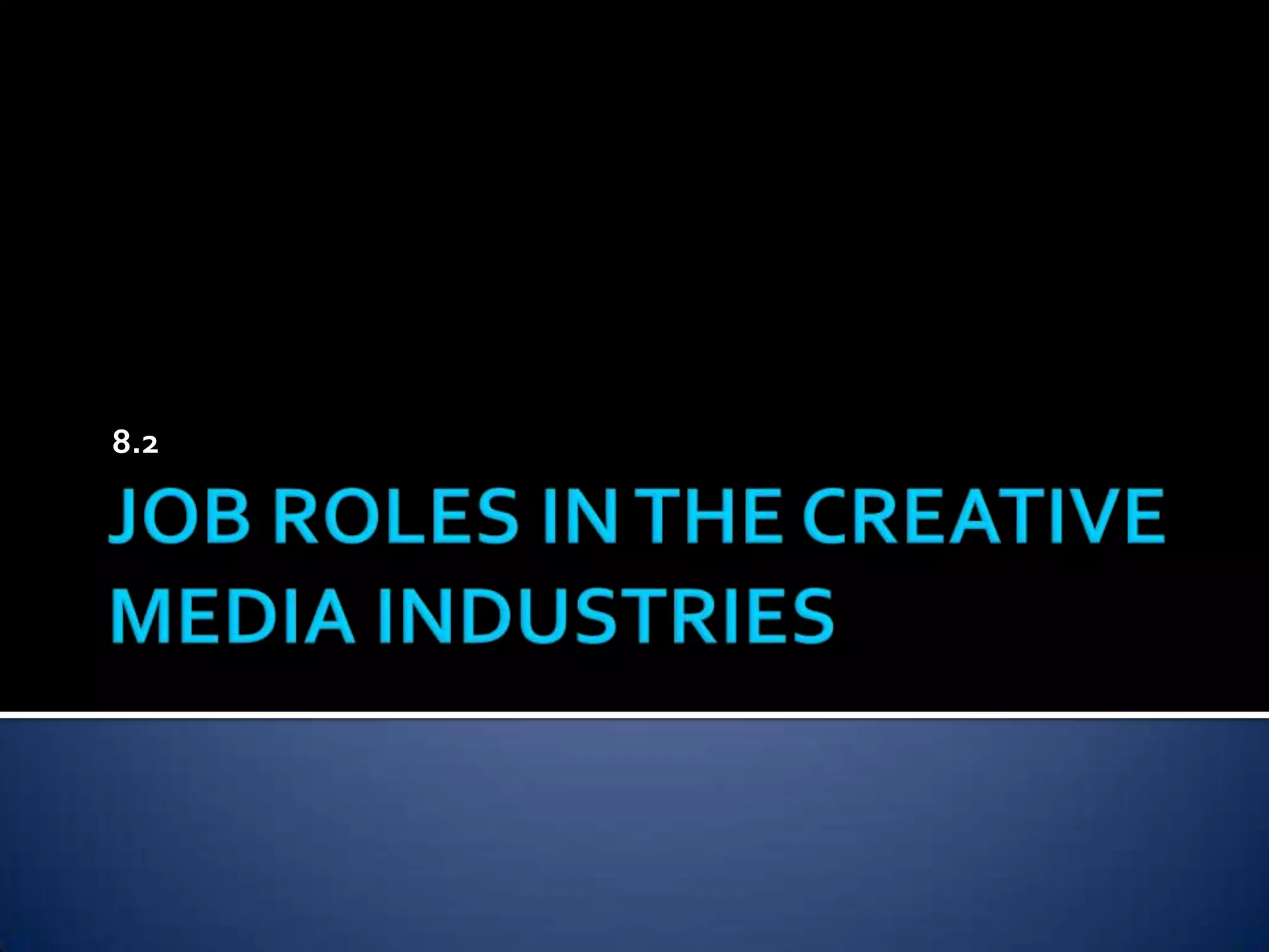 Job roles in the creative media industries | PPTX