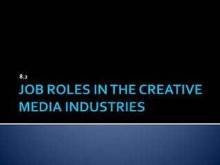 Job roles in the creative media industries | PPTX