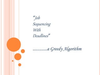 Job sequencing with Deadlines | PPTX