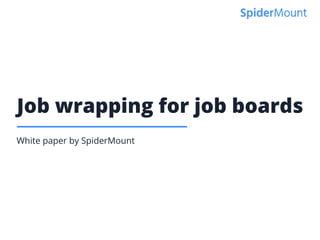 Job wrapping for job boards - White paper by SpiderMount | PDF
