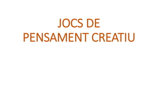 Jocs de pensament creatiu | PPT