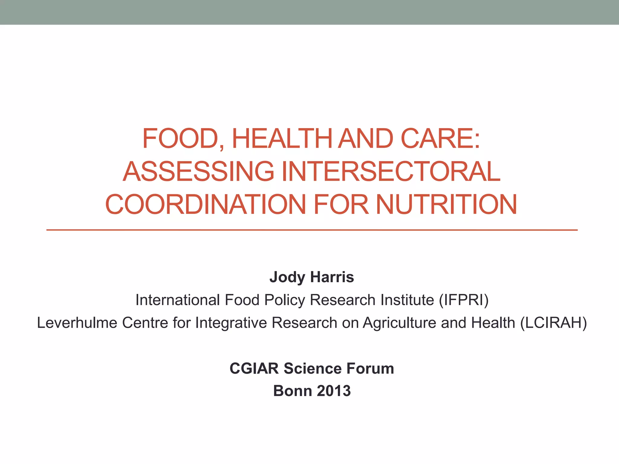 Jody Harris, IFPRI and LCIRAH "Assessing Intersectoral Coordination for ...