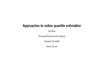 Approaches to online quantile estimation | PPT