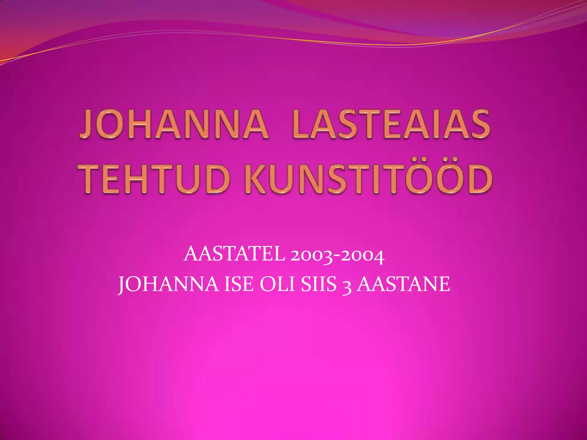 Johanna lasteaias tehtud kunstitööd | PPTX