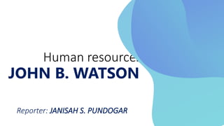 THE HUMAN RESOURCES OF JOHN-B.-WATSON.pptx