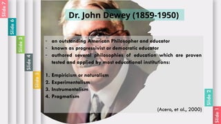 JOHN-DEWEY philosophy of education applied in Philippine Setting .pptx