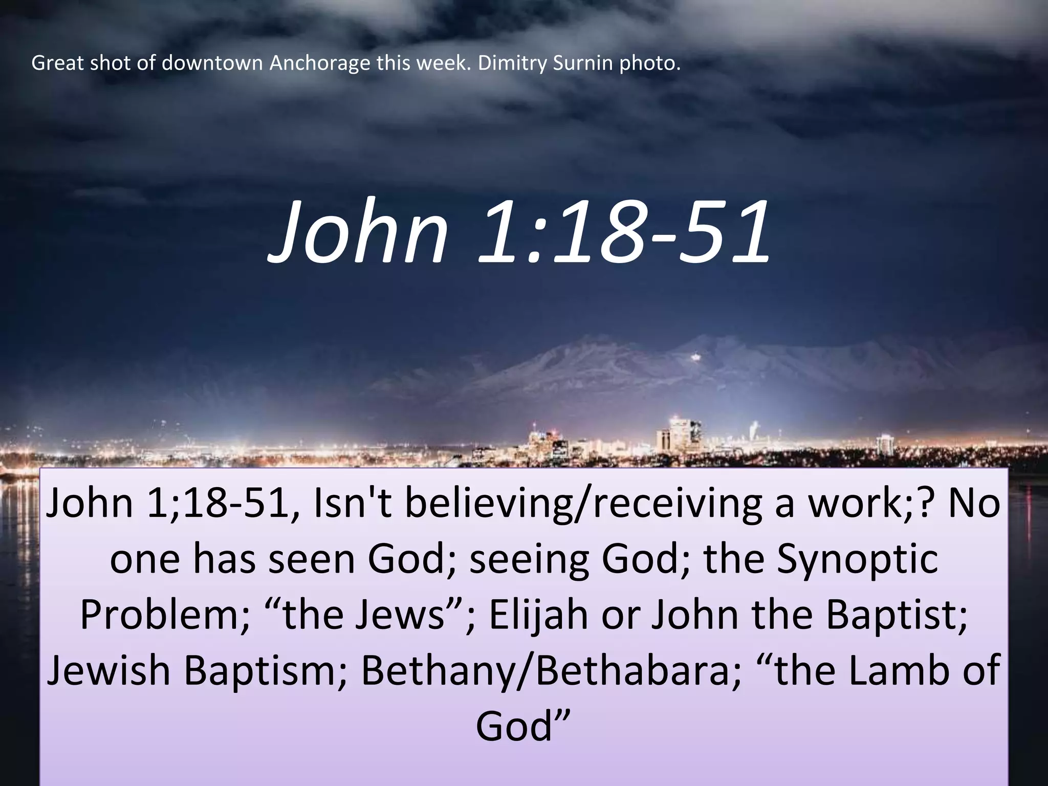 John 1;18-51, Is believing/receiving a work;? No one has seen God ...