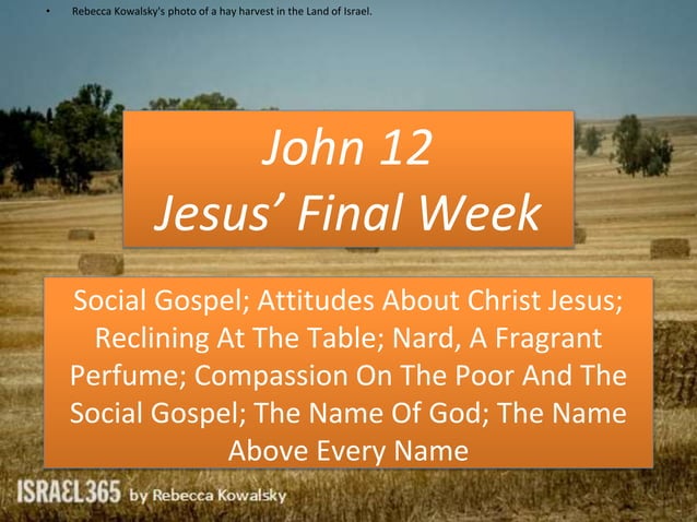 John 12;1-13 Social Gospel; Attitudes About Jesus; Reclining; Nard ...
