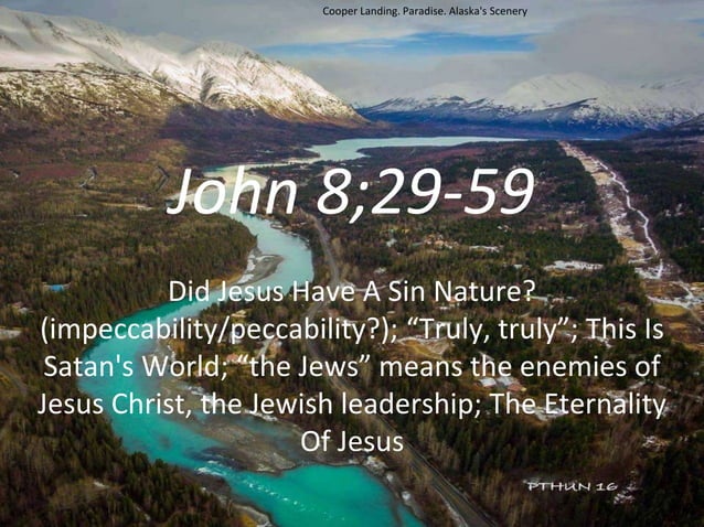 John 8;29-59, Peccability or Impeccability; Truly, truly; This Is Satan ...