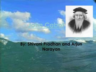 John cabot arjun and shivani p6a real1 final | PPT