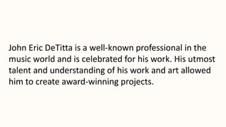 John De Titta - A Talented and Successful Professional | PPT