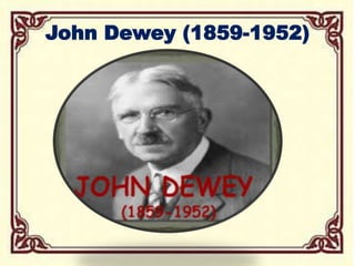 John dewey (1859 1952) Educational Thoughts and Contribution | PPTX
