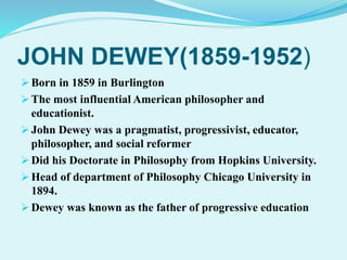 John dewey and his philosophy of education1 | PPSX