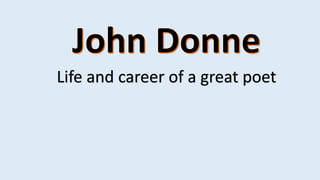Life and career of a great poet Jhon Donne | PPTX