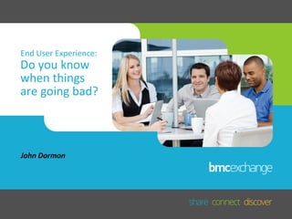 End User Experience: Do you know when your users' experience is bad ...