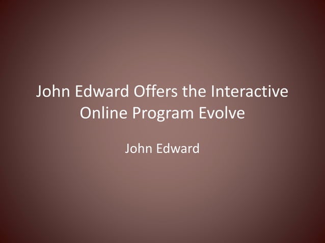 John Edward Offers the Interactive Online Program Evolve | PPTX