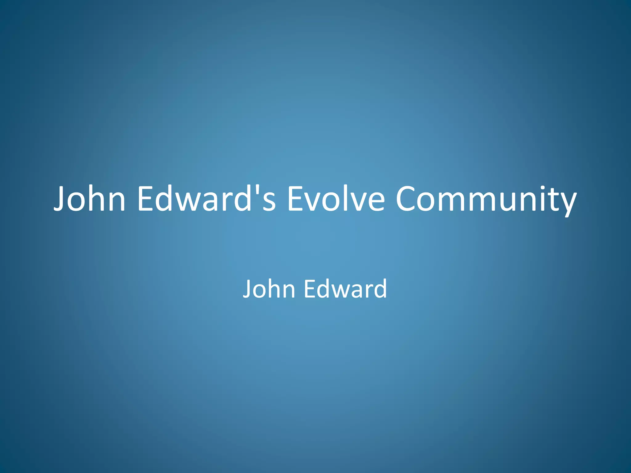 John Edward's Evolve Community | PPT