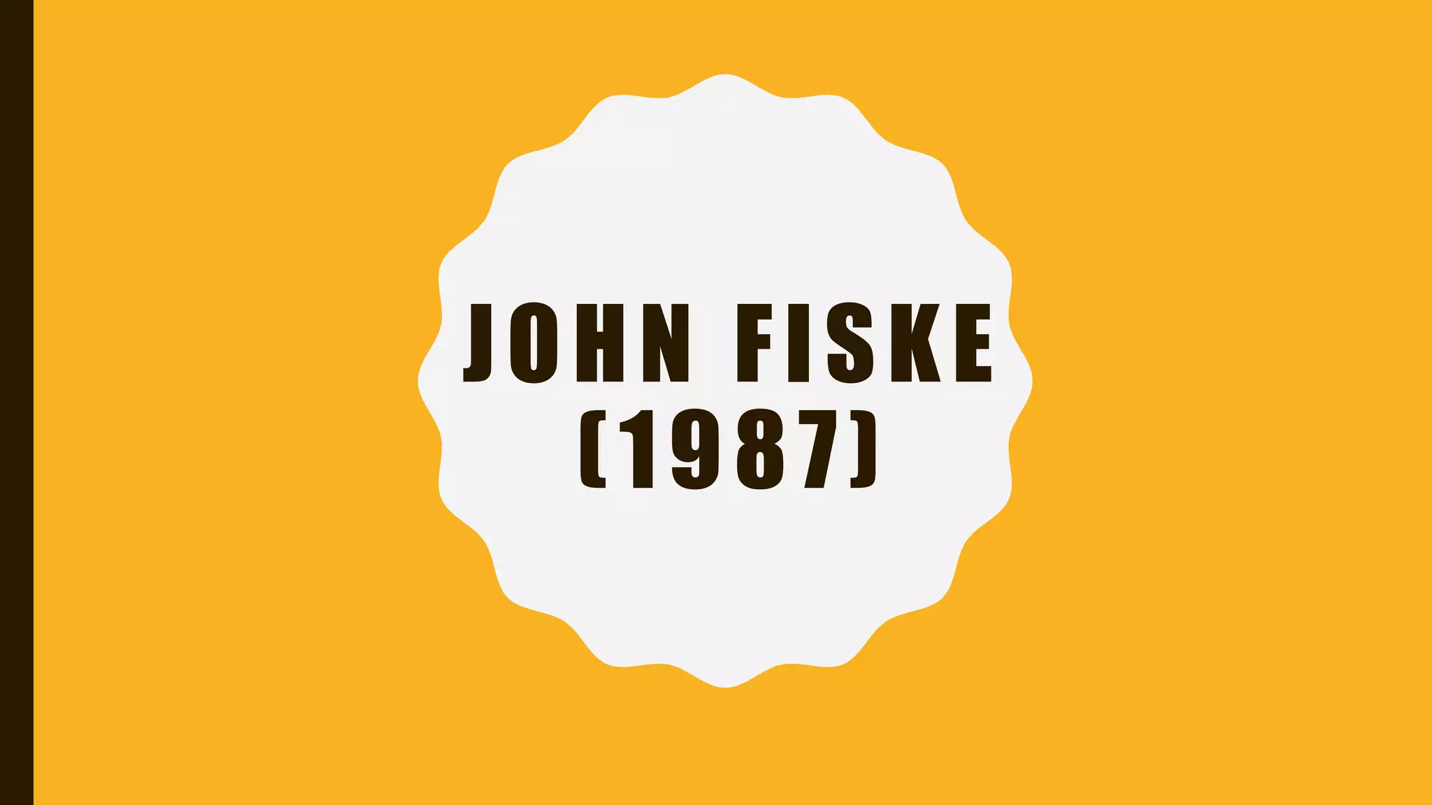 John Fiske (1987) | PPTX