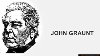 johngraunt powerpoint presentation1.pptx