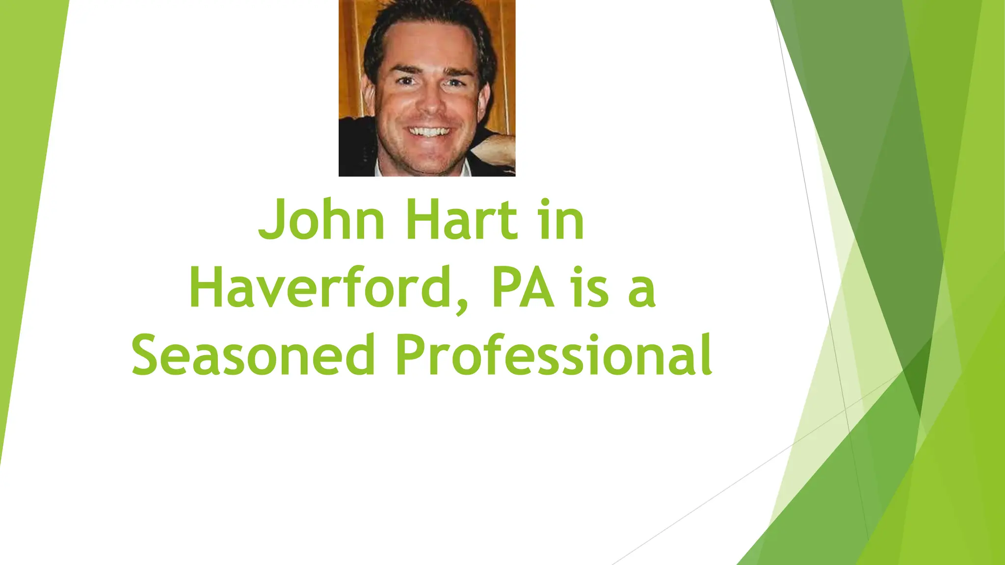 John Hart in Haverford, PA is a Seasoned Professional | PPTX