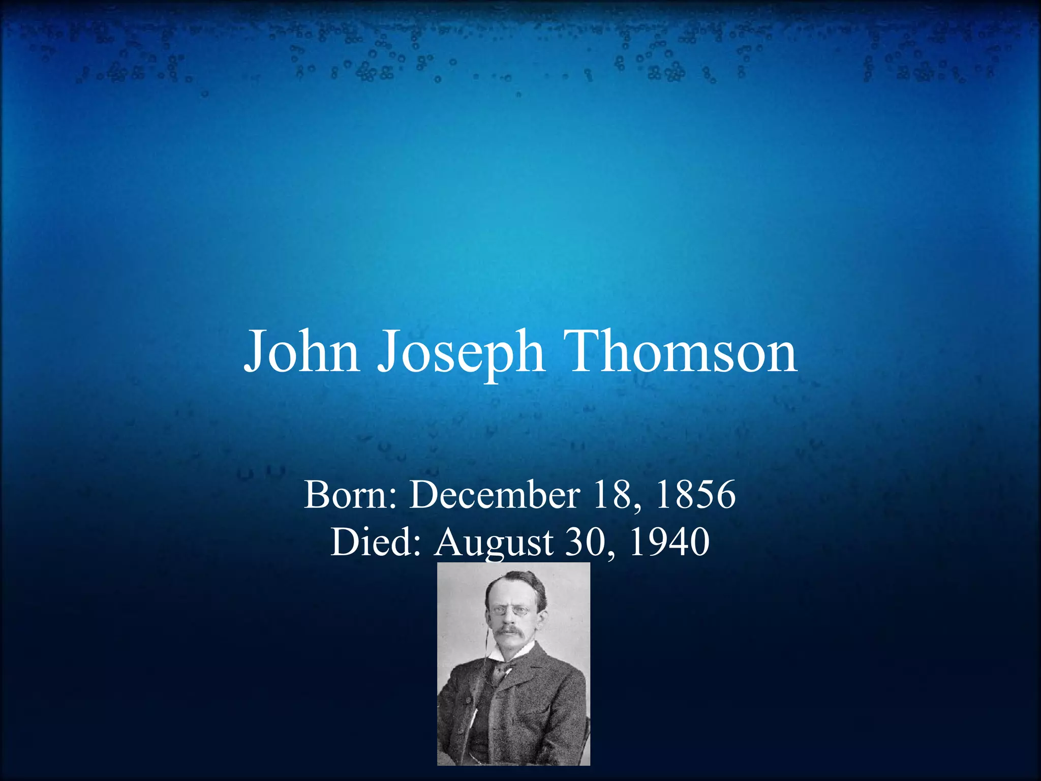 John joseph thomson[1] | PPT | Physics | Science