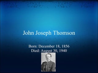 John joseph thomson[1] | PPT | Physics | Science