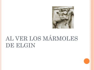 John Keats: "Al ver los mármoles de Elgin", "¿Por qué reí esta noche ...
