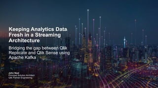 Keeping Analytics Data Fresh in a Streaming Architecture | John Neal, Qlik | PPTX | Databases ...