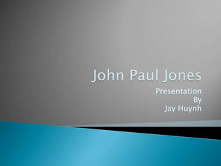 John Paul Jones Jay Huynh | PPTX