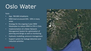 OSLO FIGHTS WATER LOSSES WITH A NEW LEAKAGE MANAGEMENT SYSTEM | PPT