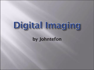 John Tefon - Digital Imaging | PPT