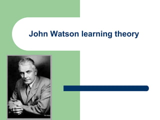 John watson learning theory | PPTX