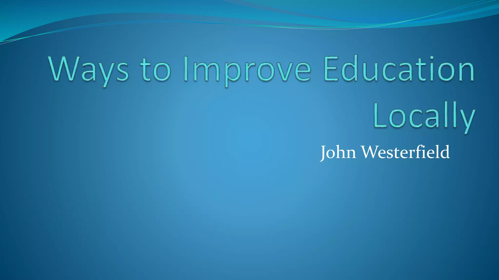 Ways to Improve Education Locally | PPTX