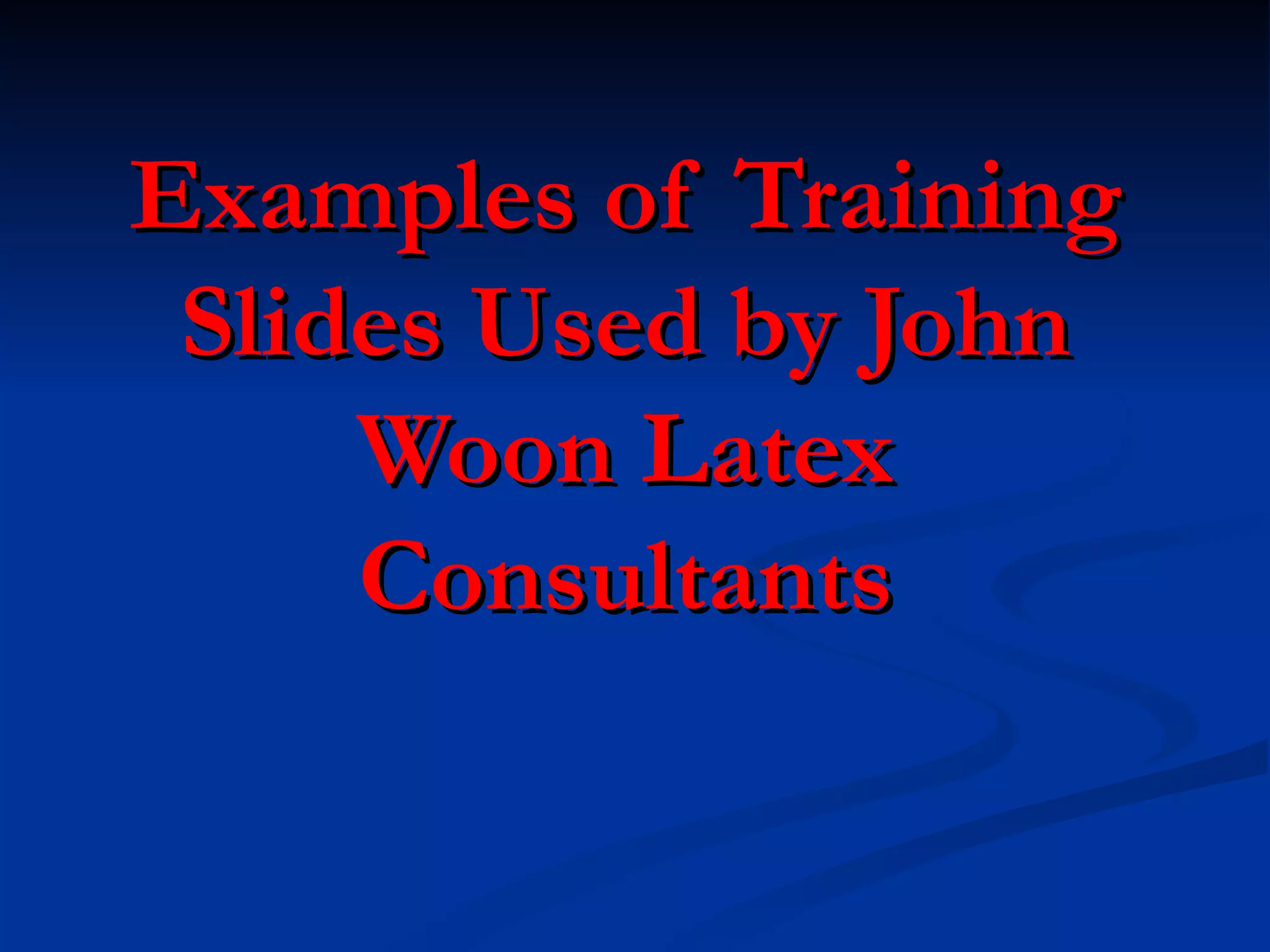 PowerPoint Training Slides Used By John Woon Latex Consultants | PPT
