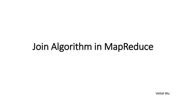 Join algorithm in MapReduce | PPTX