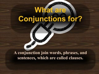 Join and connect (CONJUNCTIONS) | PPTX