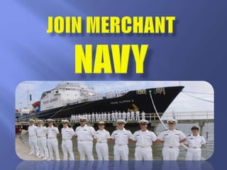 Join merchant navy | PPTX